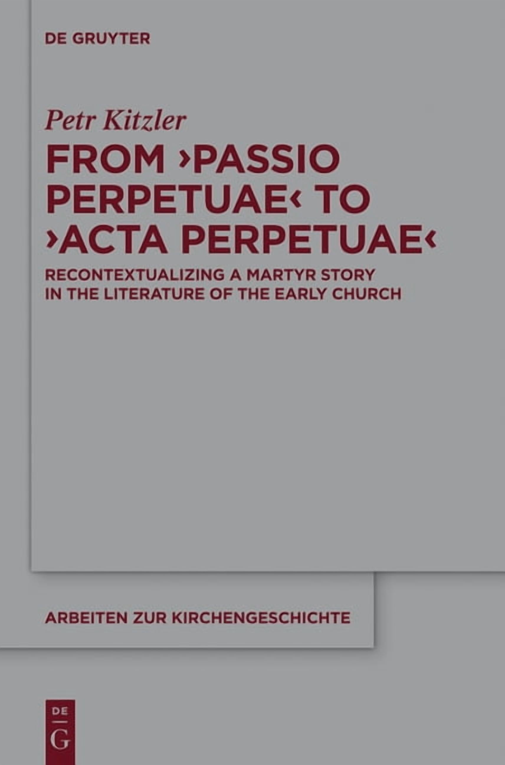 Arbeiten Zur Kirchengeschichte From 'Passio Perpetuae' to 'Acta ...