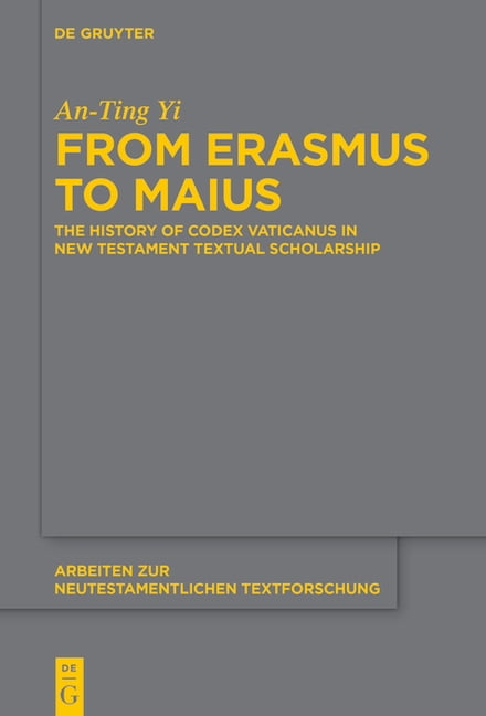 Arbeiten Zur Neutestamentlichen Textforschung: From Erasmus to Maius ...