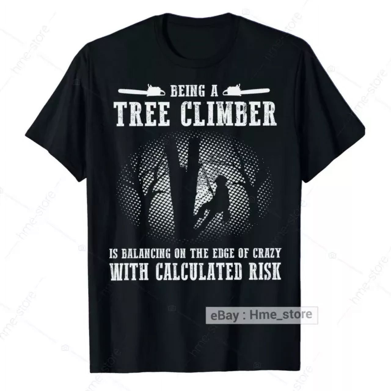 Arborist Being A Tree Climber Is On The Edge Of Crazy T-Shirt Logger ...