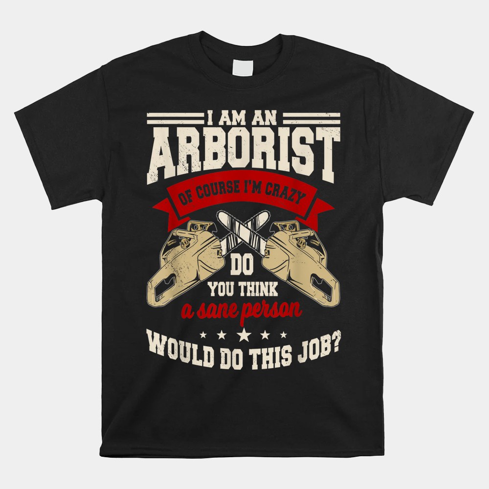 Arborist Chainsaw Arboriculturist Tree Surgeon Shirt - Walmart.com