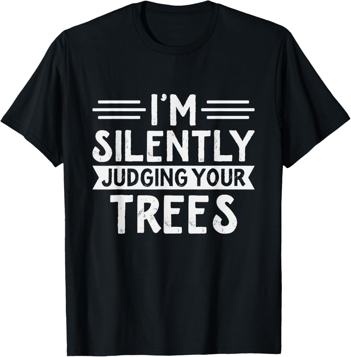 Arborist - I'm silently judging your trees - Funny Arborist T-Shirt ...