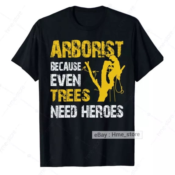 Arborist T-Shirt Men Even Tree Need Heroes Lumberjack Logger Climber ...