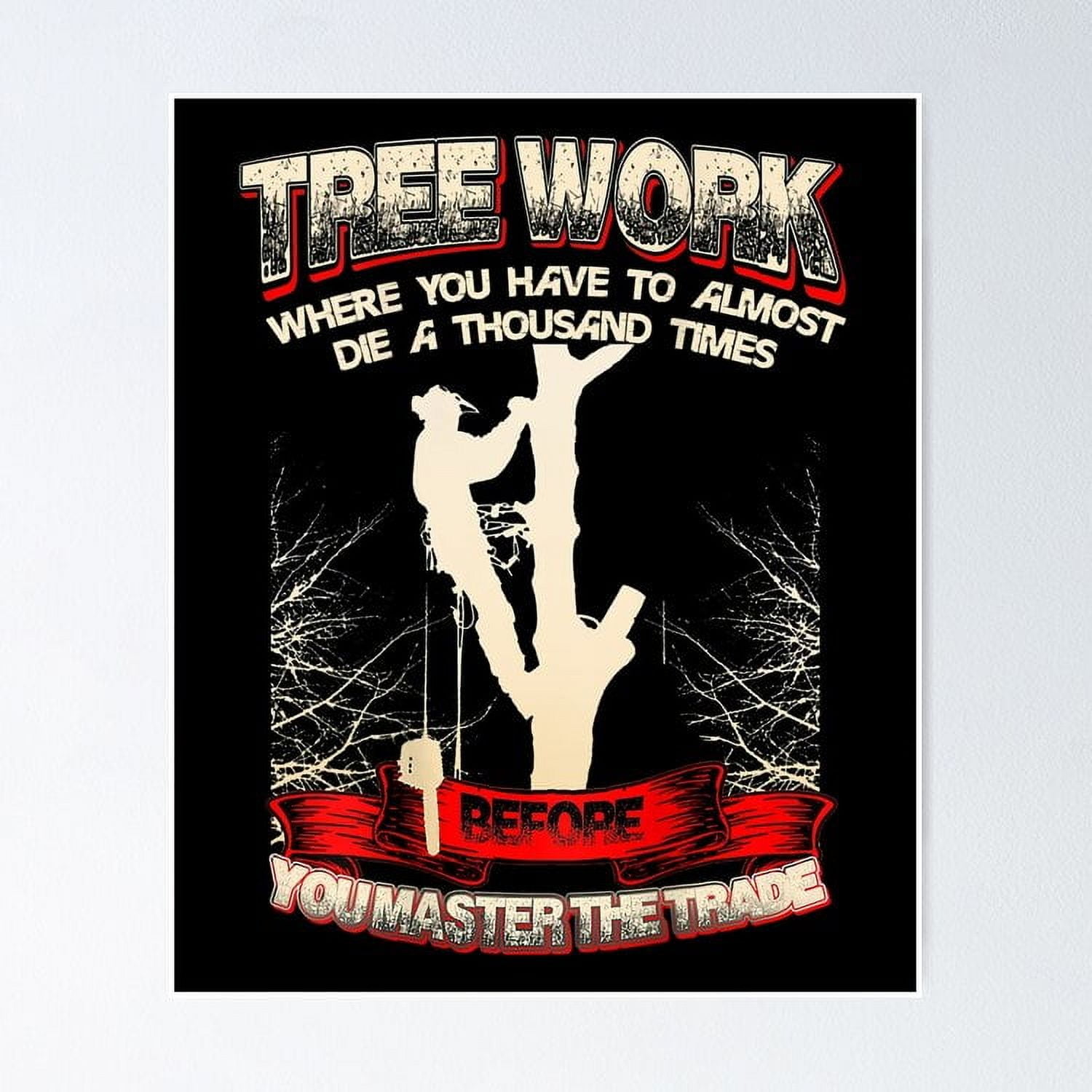 Arborist Tree Climber Gift Tree Trimmer Funny Quotes Poster- Unframed ...