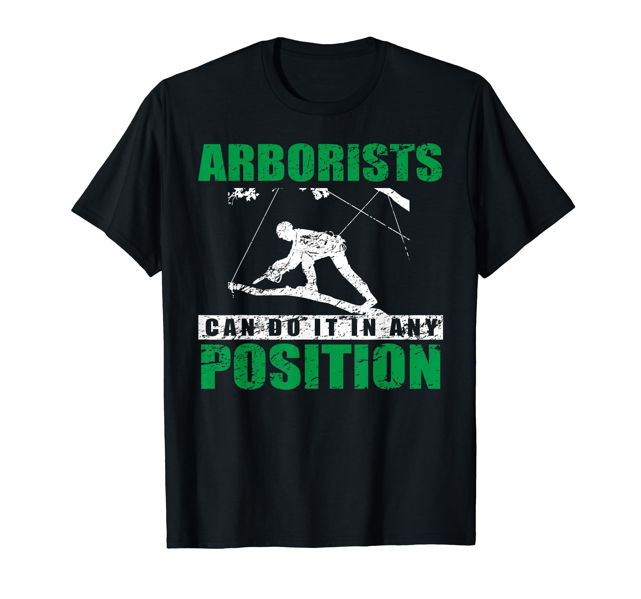 Arborists Can Do It In Any Position Tree Climber for Men T-Shirt ...