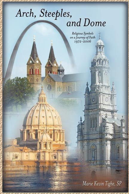 Arch, Steeples, and Dome : Religious Symbols on a Journey of Faith ...