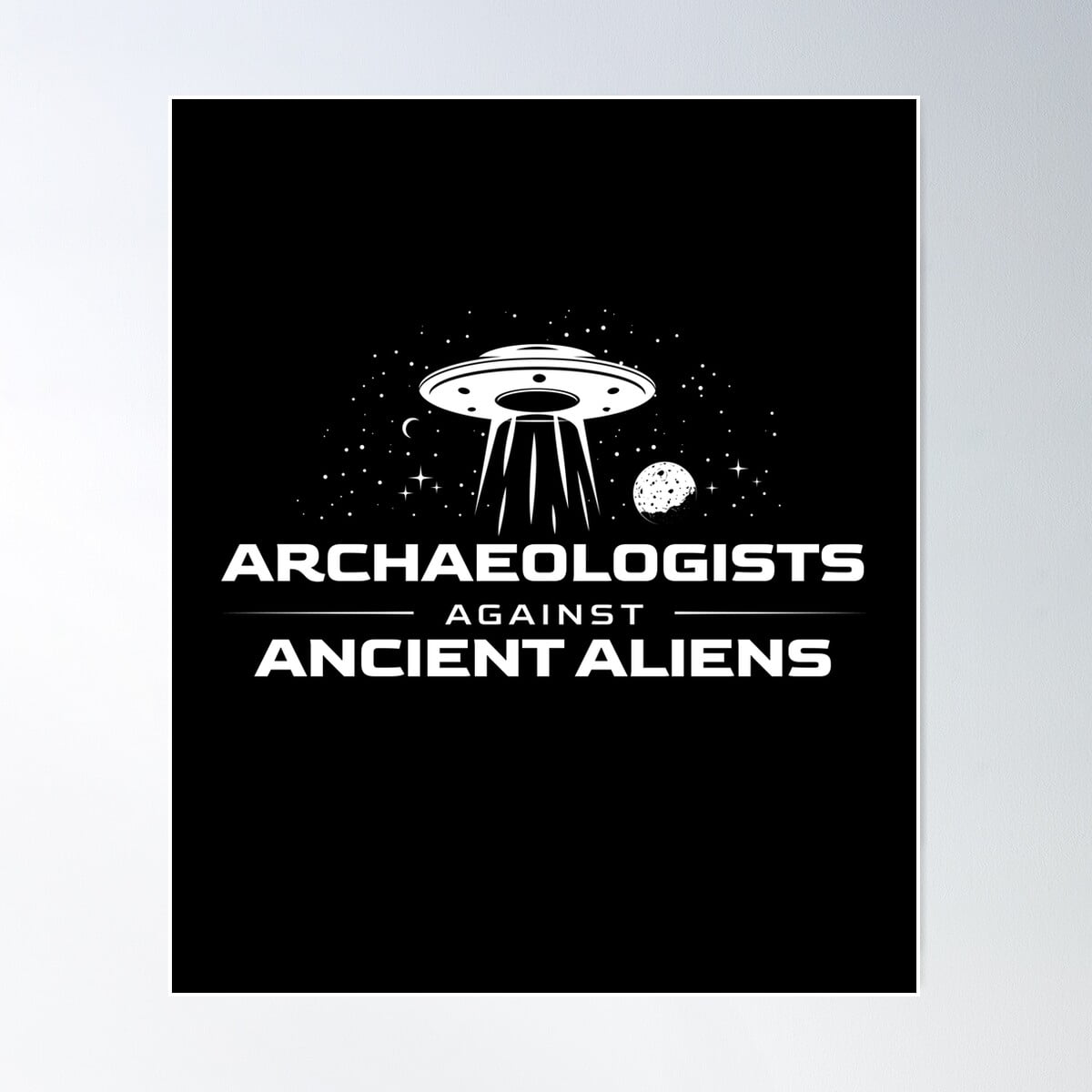 Archaeologists Against Ancient Aliens Archaeology Poster Wall Art ...