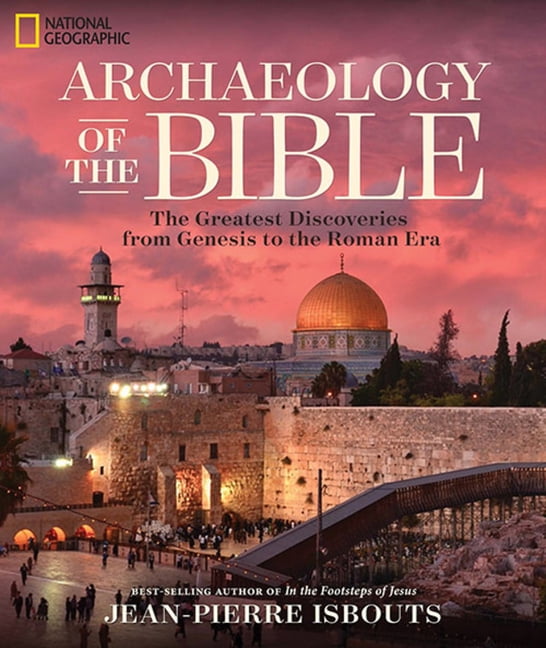 Archaeology of the Bible : The Greatest Discoveries from Genesis to the ...