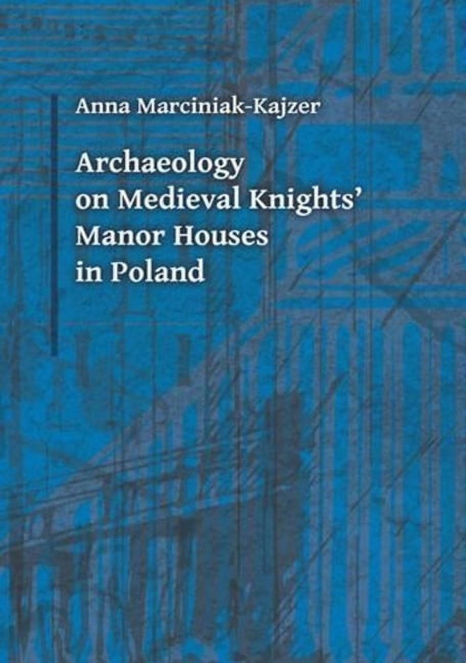 Archaeology on Medieval Knights' Manor Houses in Poland (Paperback ...