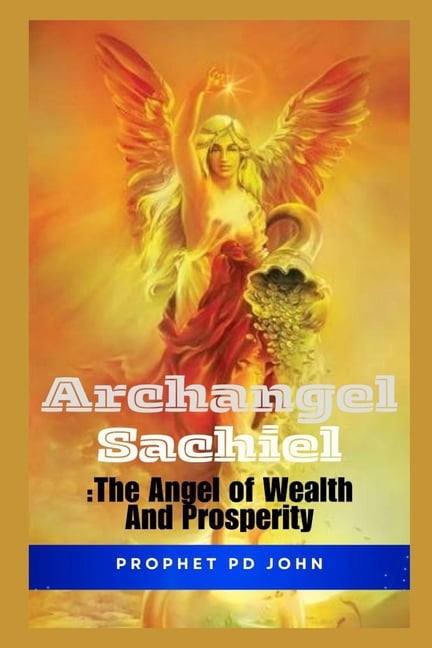 Archangel Sachiel: The Angel of Wealth and Prosperity, (Paperback ...