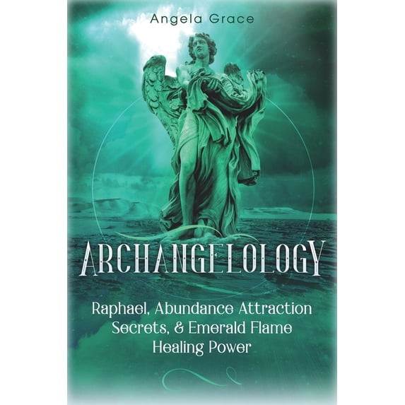 Archangelology Archangelology: Raphael, Abundance Attraction Secrets ...