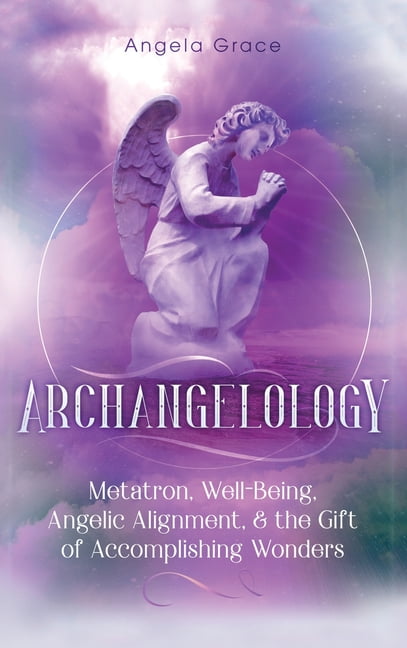 Archangelology Book: Archangelology : Metatron, Well-Being, Angelic ...