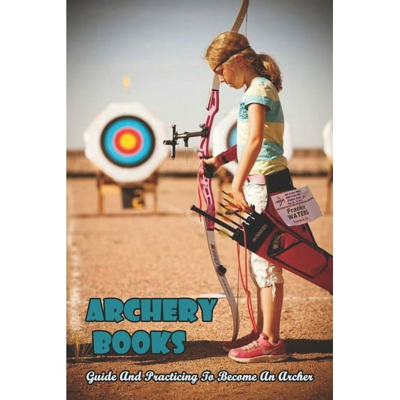 Archery Books_ Guide And Practicing To Become An Archer: Traditional ...