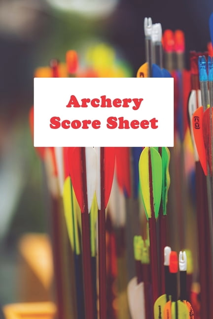 Archery Score Sheet : Improve Archery Skill With Score Sheet 120 Pages ...