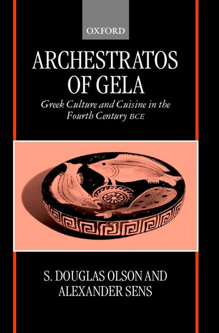 Archestratos of Gela: Greek Culture and Cuisine in the Fourth Century ...