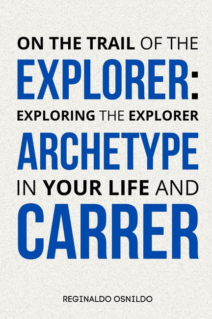 Archetypes in Everyday Life On the Trail of the Explorer: Exploring the ...