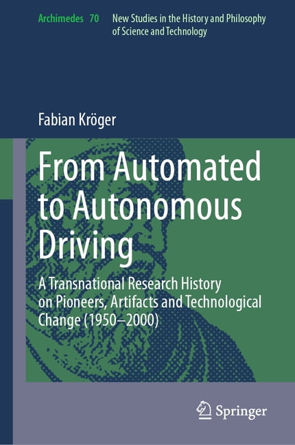 Archimedes From Automated to Autonomous Driving: A Transnational Research History on Pioneers ...