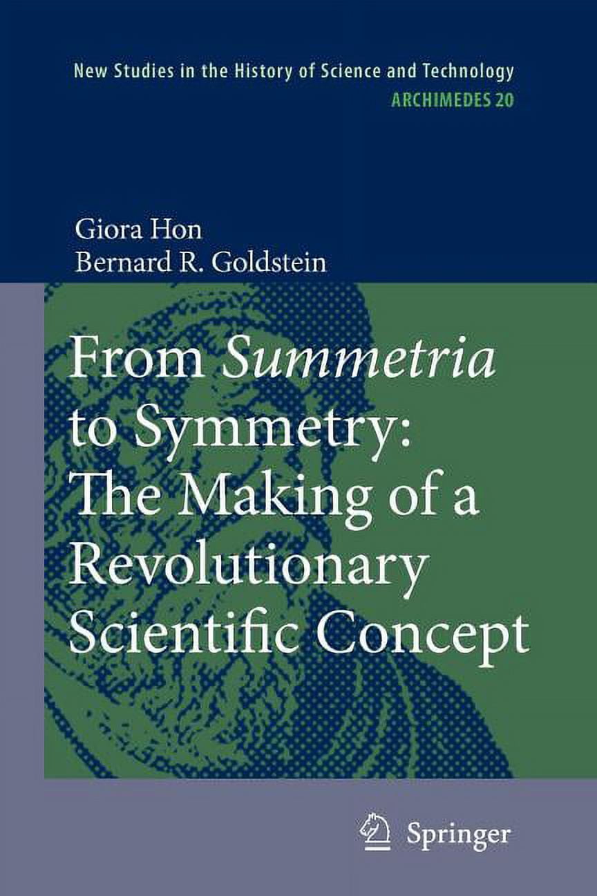 Archimedes From Summetria to Symmetry: The Making of a Revolutionary ...