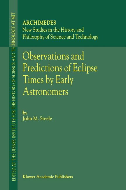 Archimedes Observations and Predictions of Eclipse Times by Early Astronomers, Book 4 ...