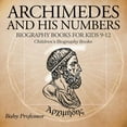 Archimedes and His Numbers - Biography Books for Kids 9-12 Children's ...