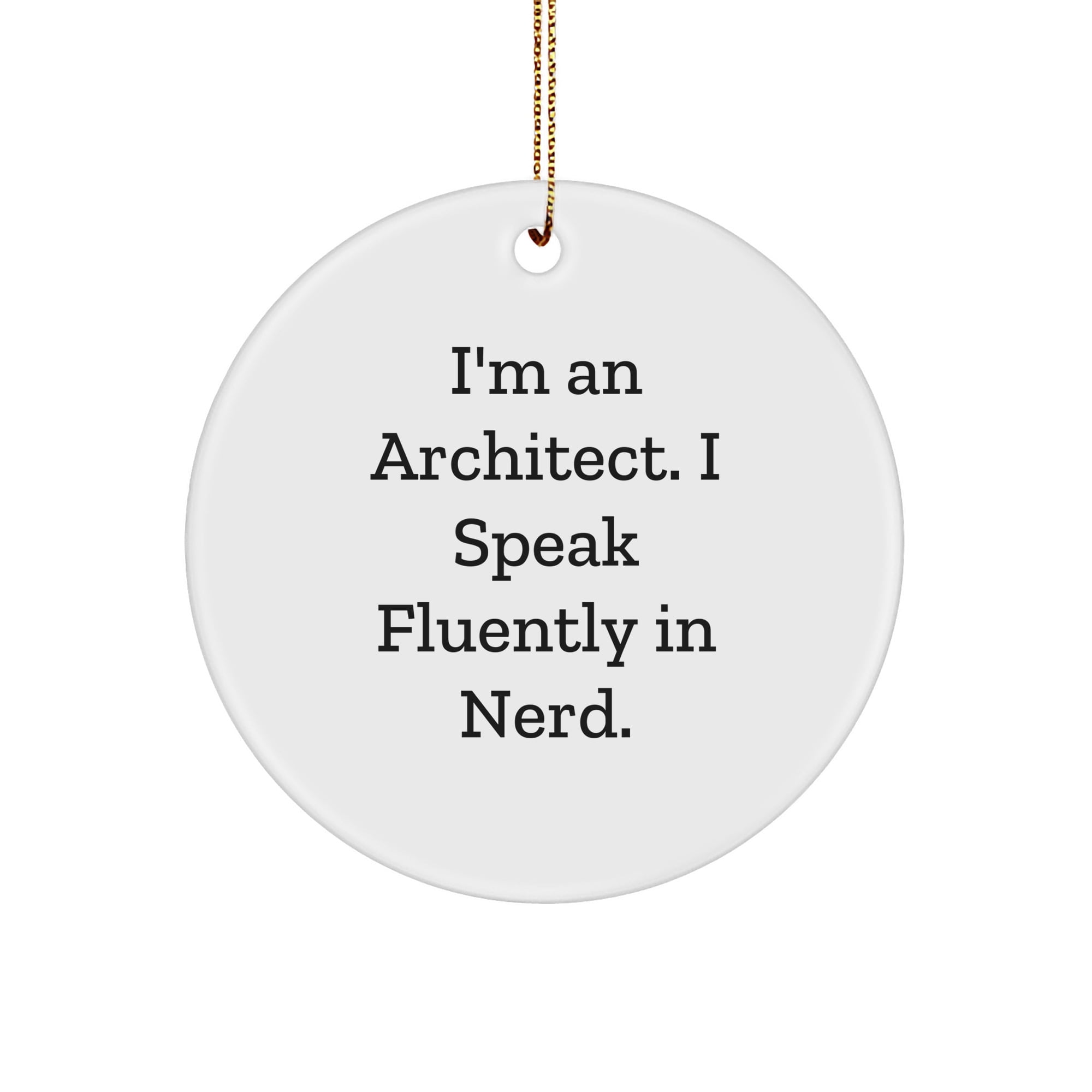 Architect Gifts from Friends - I'm An Architect. I Speak Fluently In ...