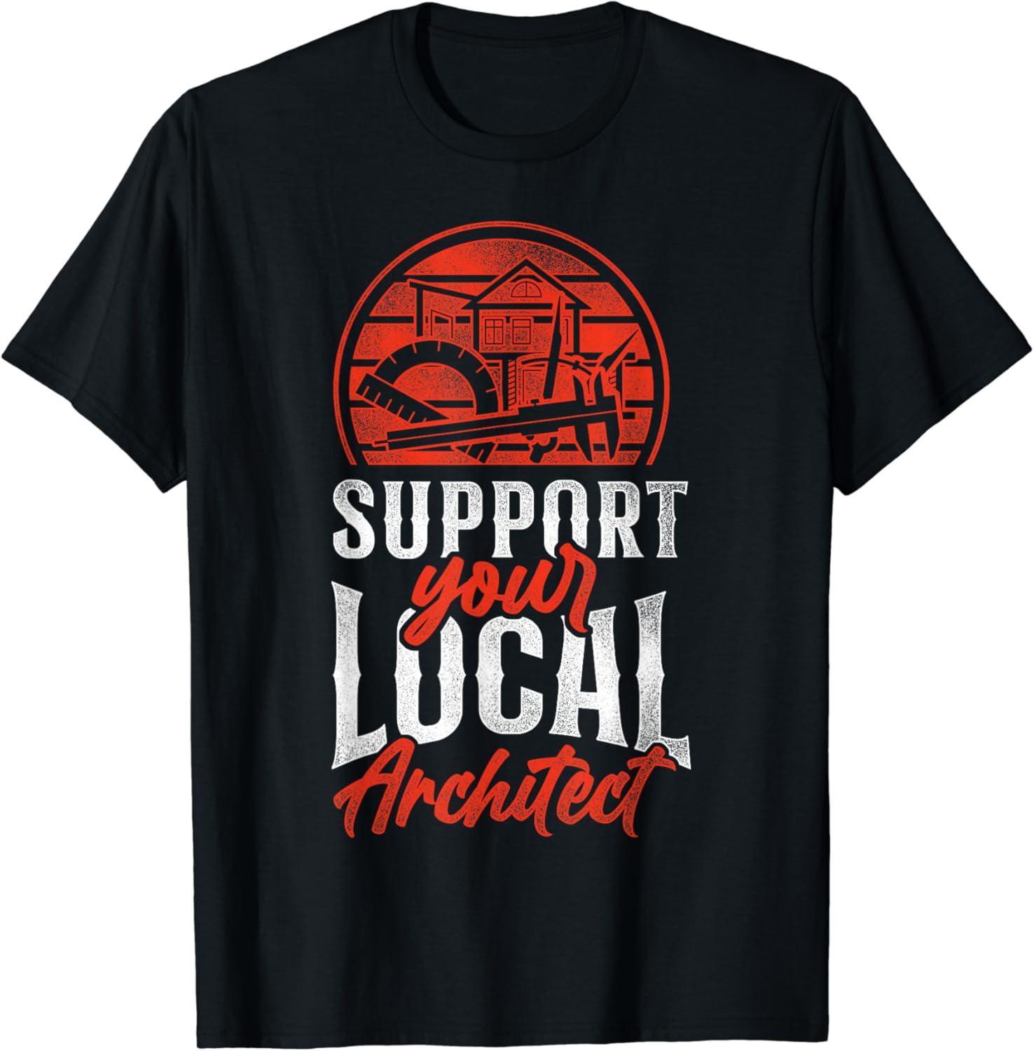 Architect Student Architecture Support Your Local Architect T-Shirt ...