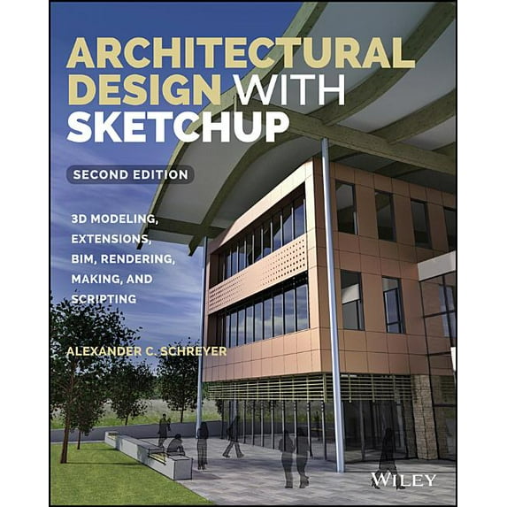 Architectural Design with Sketchup: 3D Modeling, Extensions, Bim, Rendering, Making, and ...