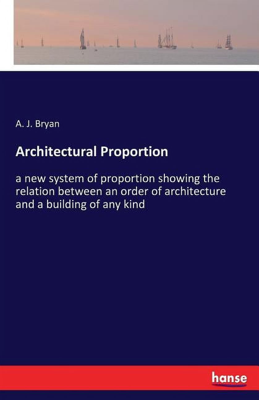 Architectural Proportion : a new system of proportion showing the ...