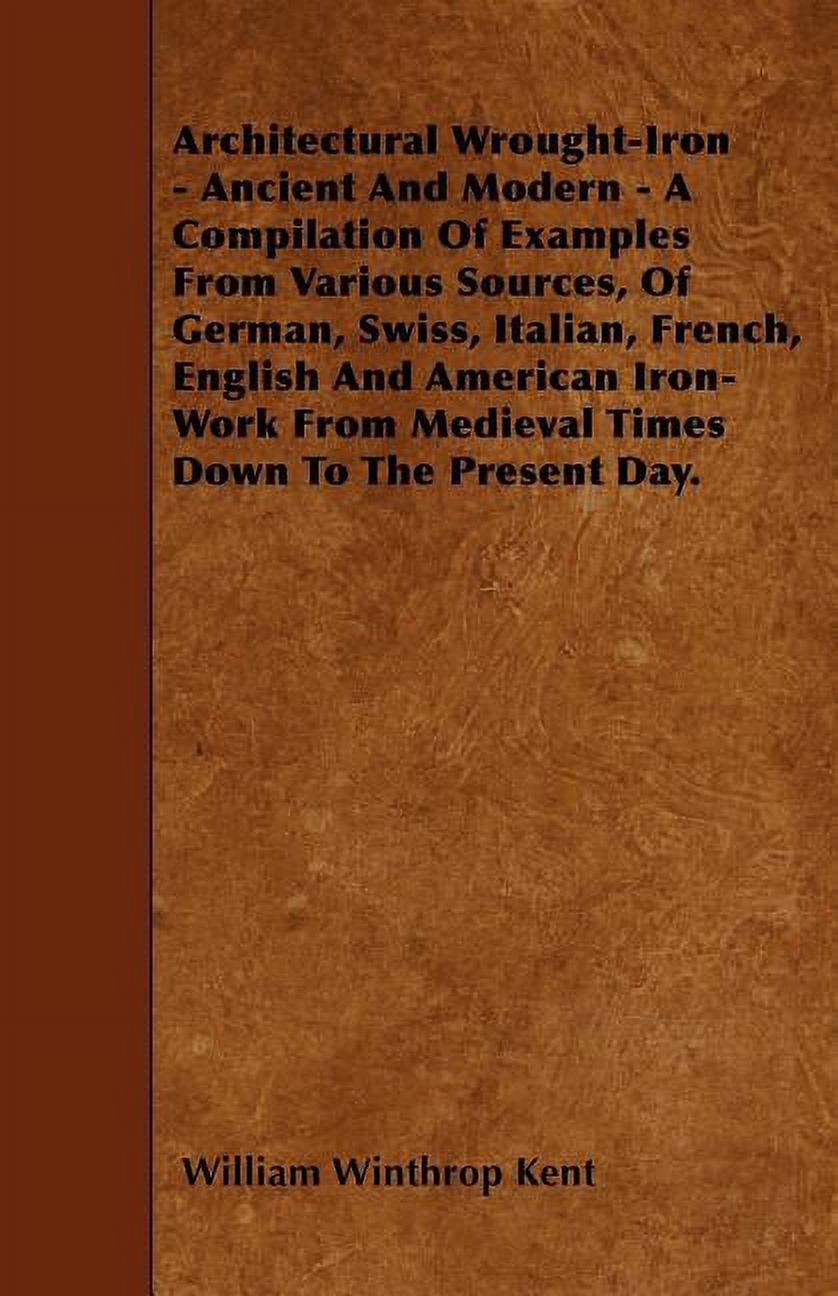 Architectural Wrought-Iron - Ancient And Modern - A Compilation Of ...