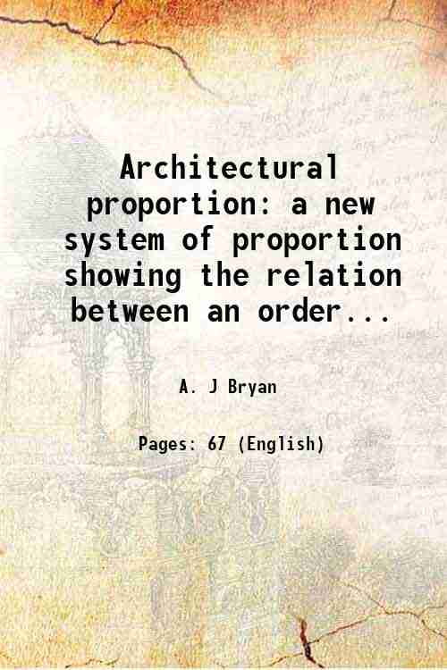 Architectural proportion a new system of proportion showing the ...