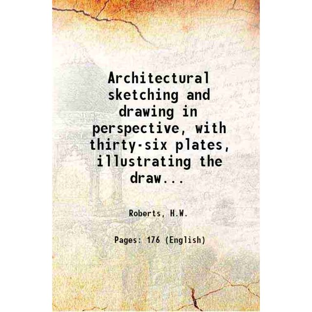 Architectural sketching and drawing in perspective, with thirty-six ...