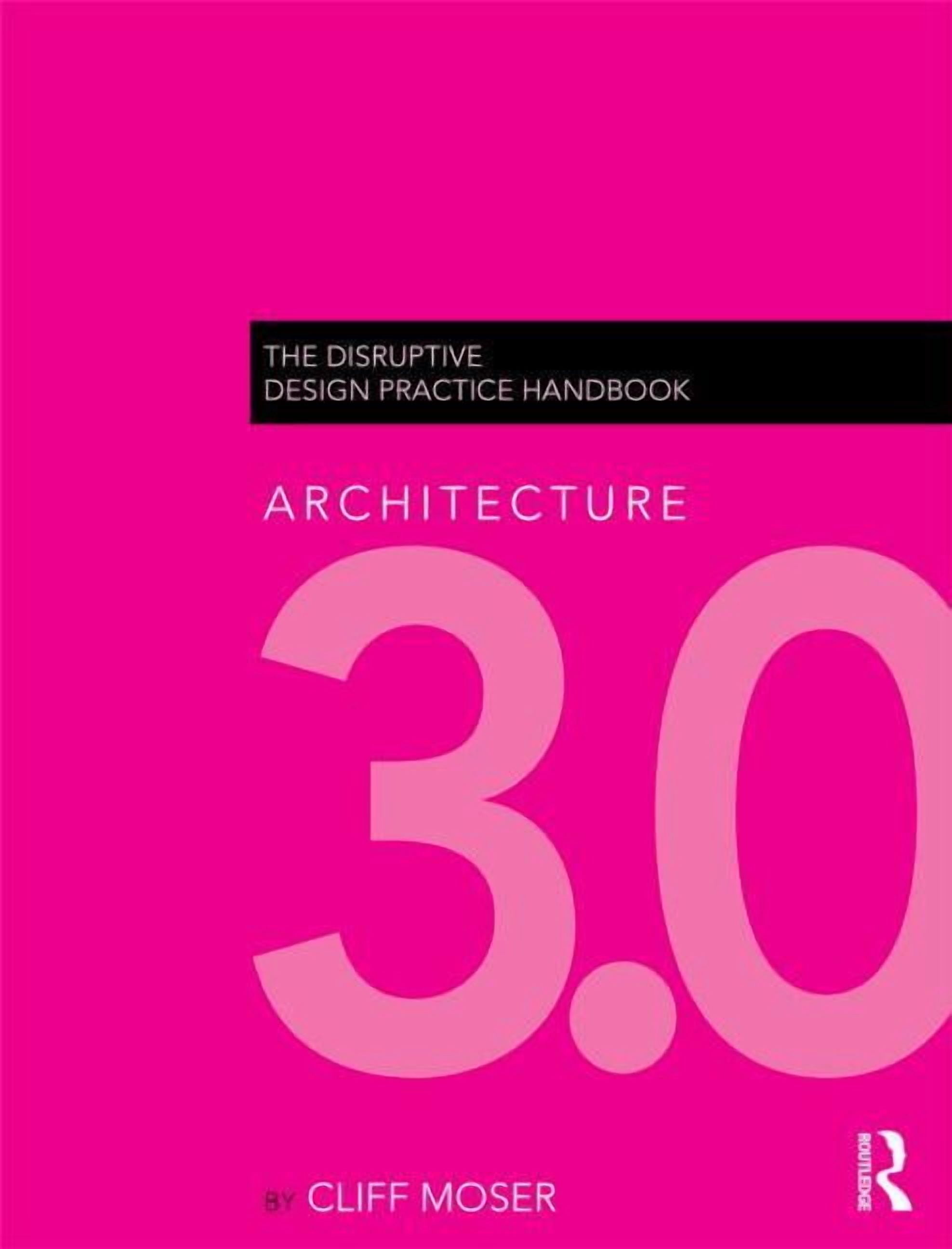 Architecture 3.0: The Disruptive Design Practice Handbook, (Paperback ...