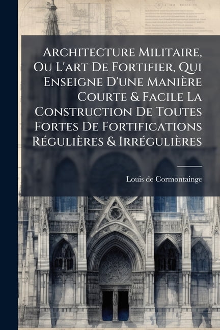 Architecture Militaire, Ou L'art De Fortifier, Qui Enseigne D'une ...