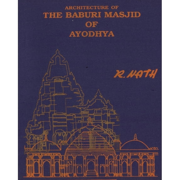 Architecture & Site of The Baburi Masjid of Ayodhya: (A Historical ...