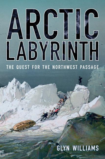 Arctic Labyrinth : The Quest for the Northwest Passage (Edition 1 ...
