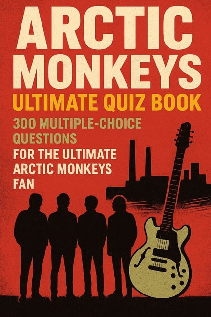 Cool Quiz Books Arctic Monkeys Ultimate Quiz Book: 300 Multiple-Choice ...