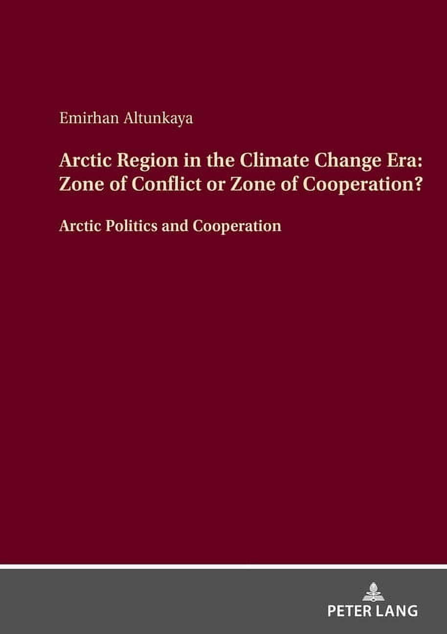 Arctic Region in the Climate Change Era: Zone of Conflict or Zone of ...