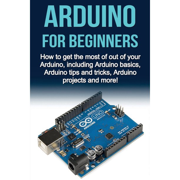 Arduino For Beginners : How to get the most of out of your Arduino ...