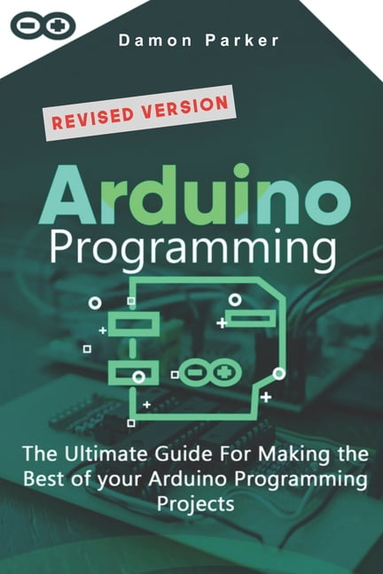 Arduino Programming: The Ultimate Guide For Making The Best Of Your Arduino Programming Projects ...