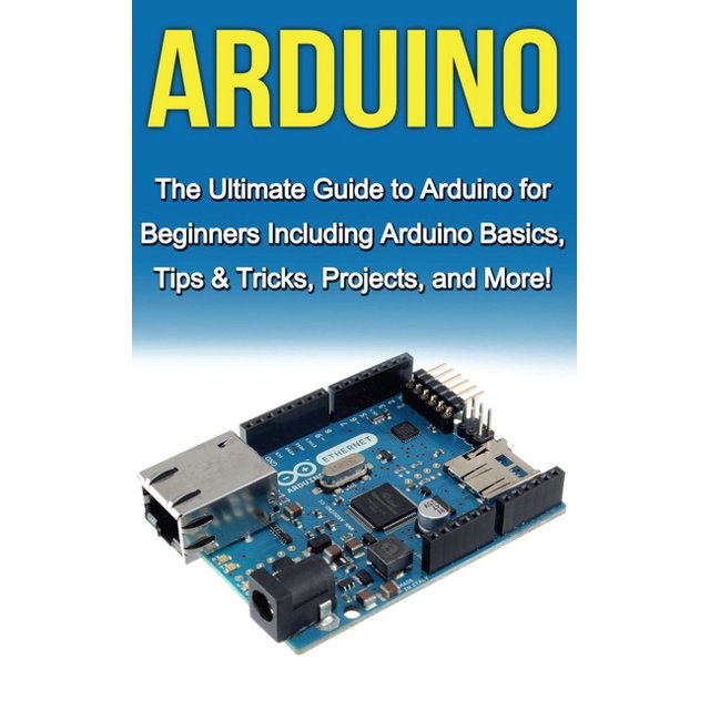 Arduino : The Ultimate Guide to Arduino for Beginners Including Arduino ...