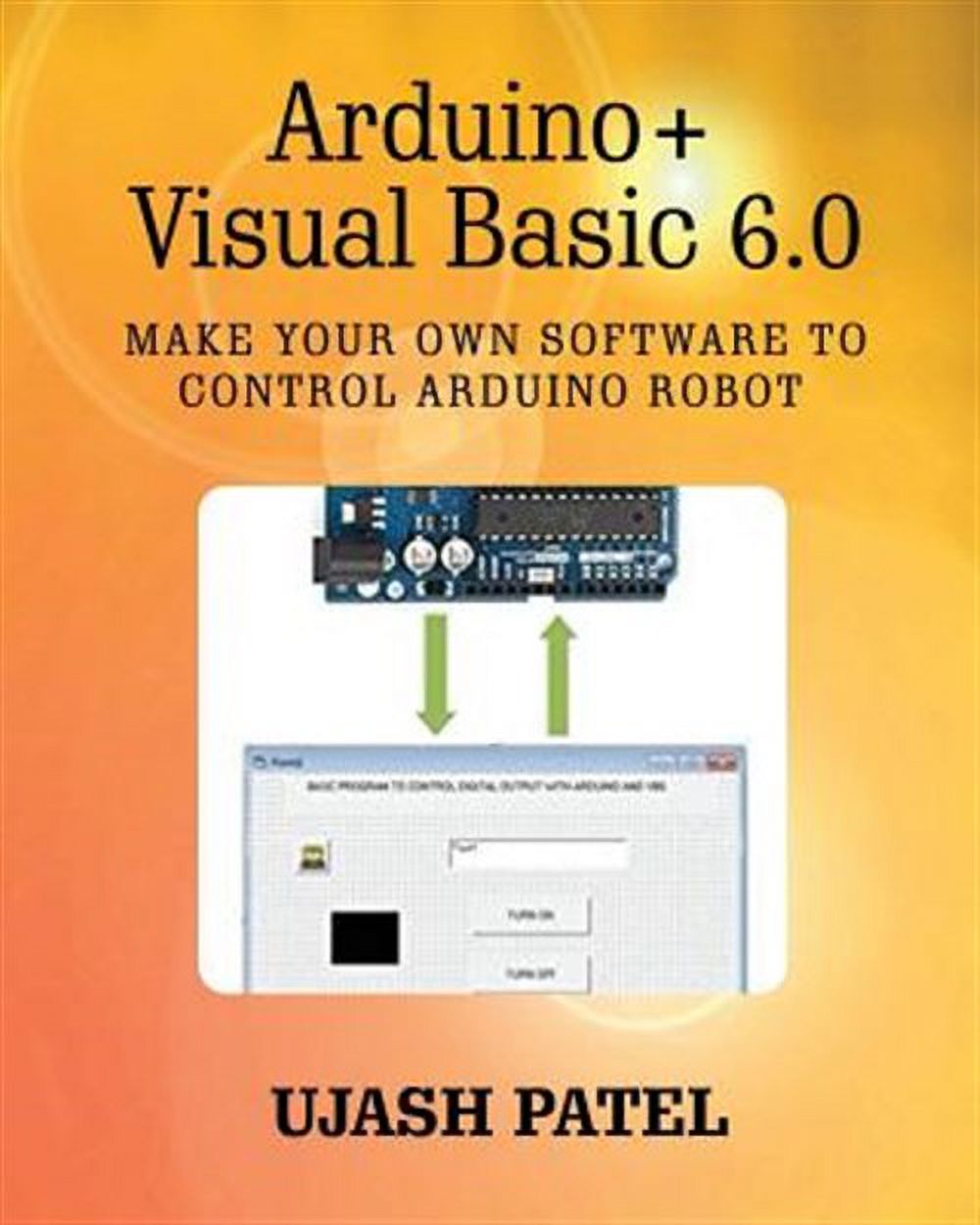 Arduino + Visual Basic 6.0: Make your own software to control Arduino Robot (Paperback ...