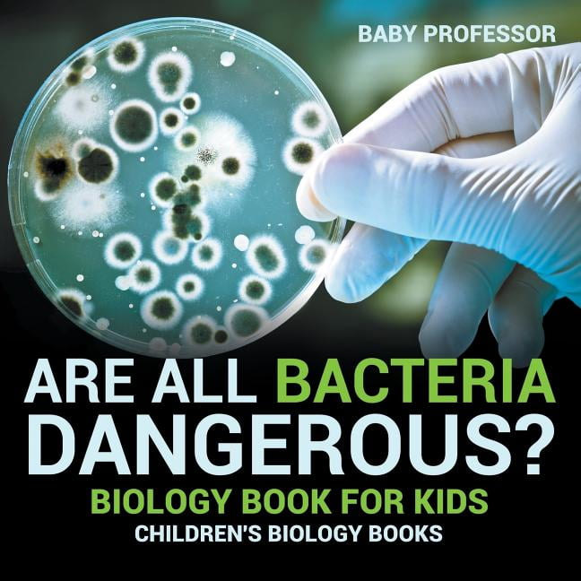 Are All Bacteria Dangerous? Biology Book for Kids Children's Biology ...