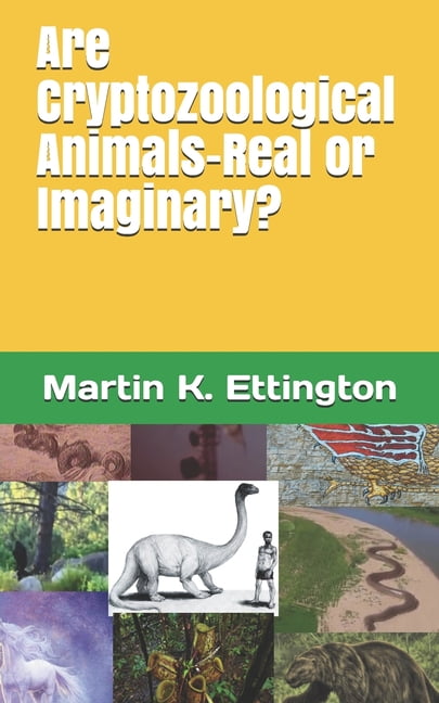 Are Cryptozoological Animals-Real or Imaginary? (The Legendary Animals ...