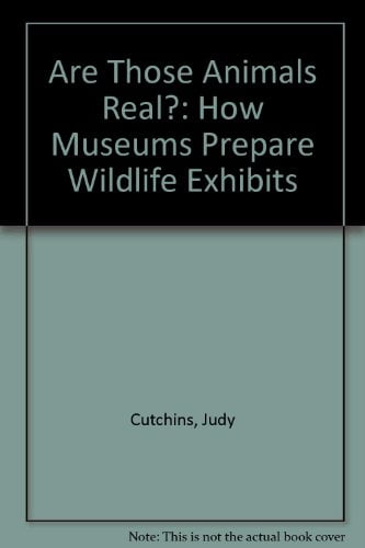Pre-Owned Are Those Animals Real?: How Museums Prepare Wildlife ...