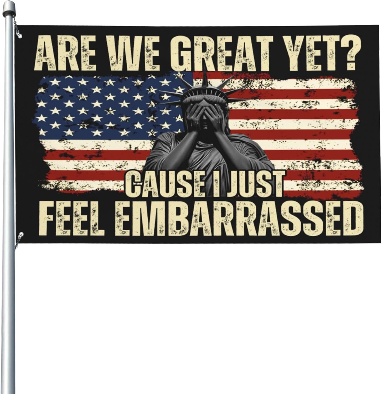 Are We Great Yet Cause I Just Feel Embarrassed A-nt-i 4547 Flag 3x5 Ft ...