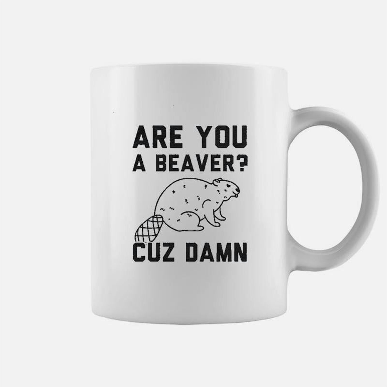 Are You A Beaver Cuz Dam Funny Outdoor Rodent Animal Joke Co - Walmart.com