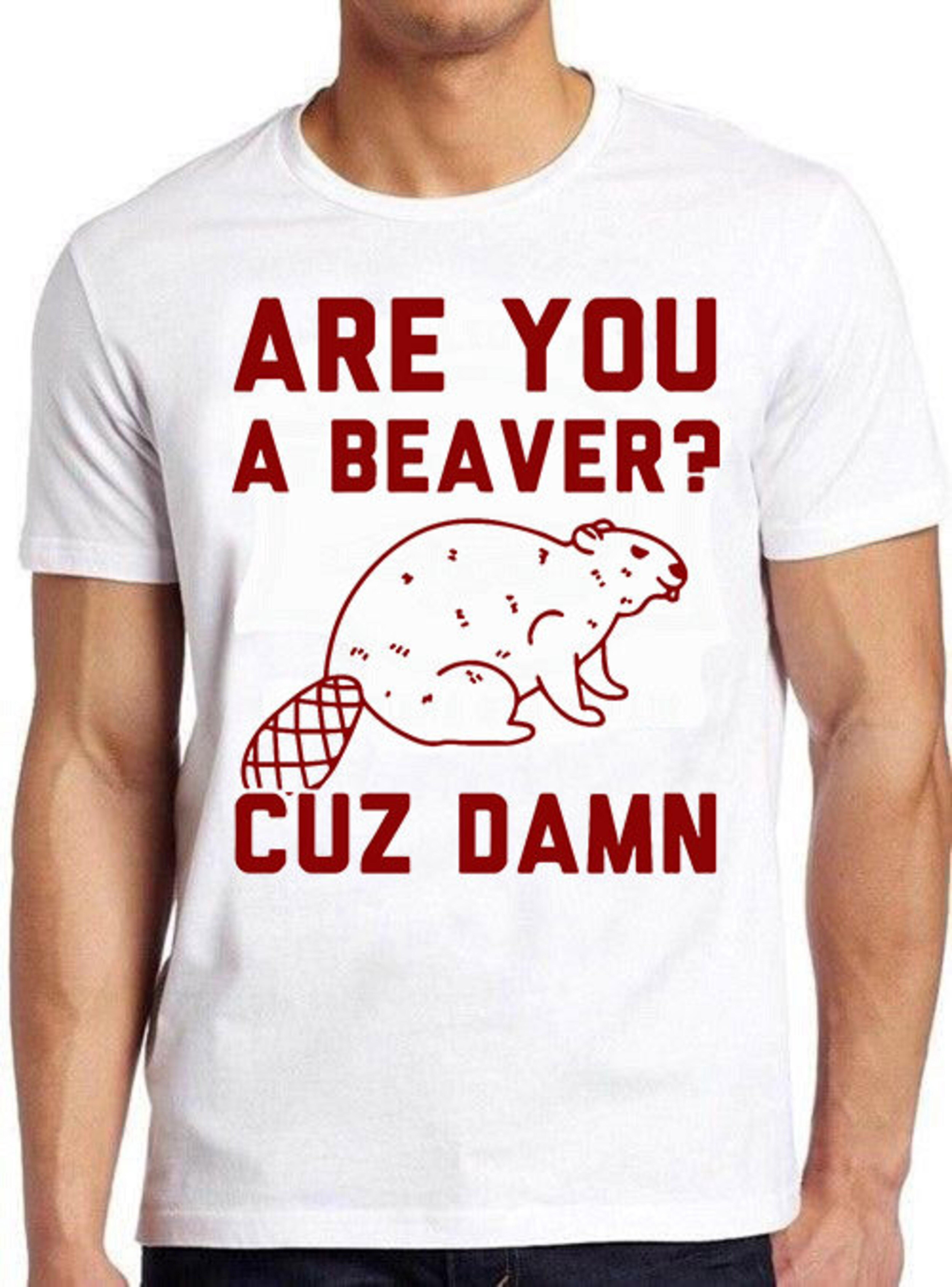 Are You A Beaver? Cuz Dam Hilarious Witty Humor Funny Meme Gift Tee ...
