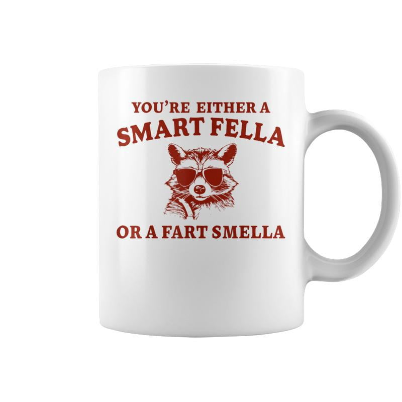 Are You A Smart Fella Or Fart Smella Sarcastic Racoon Coffee Mugs ...