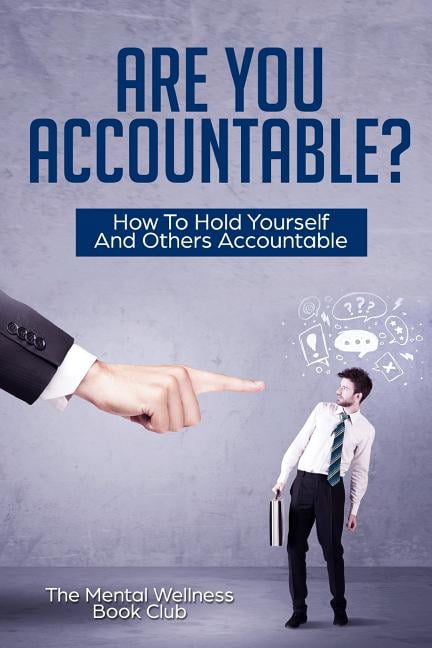 Are You Accountable?: How To Hold Yourself And Others Accountable ...