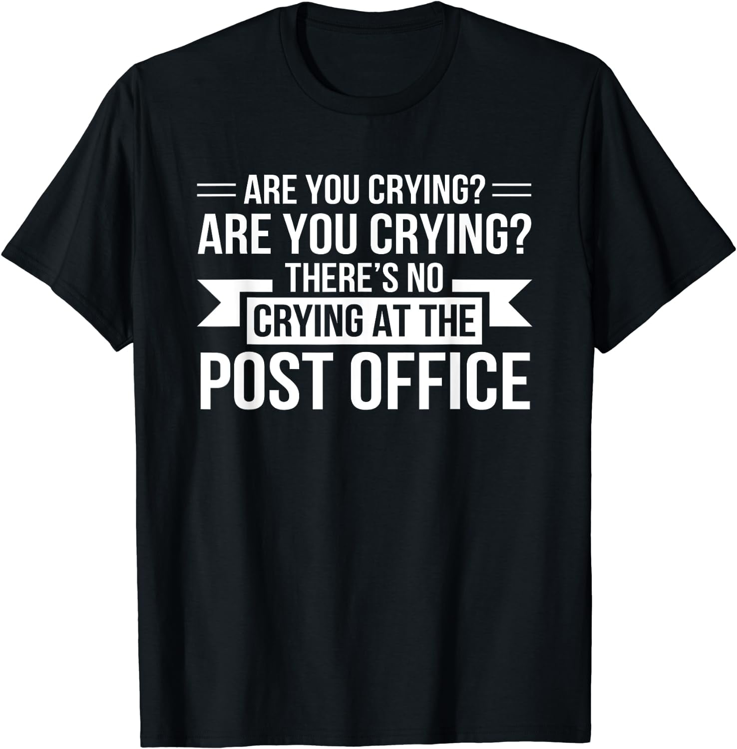 Are You Crying Theres No Crying Post Office Postal Worker T-Shirt Black ...