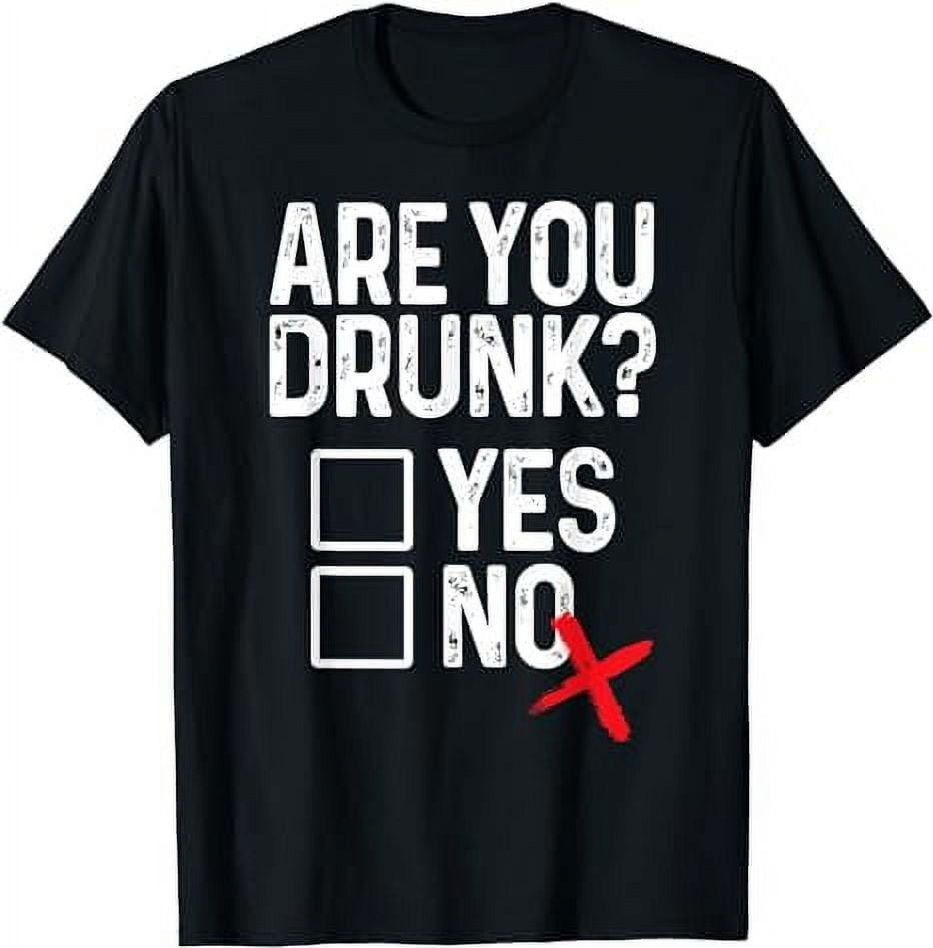 Are You Drunk Yes No Sober Question Funny Drinking Party T-Shirt ...